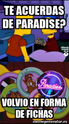 Meme Personalizado - Te acuerdas de paradise? Volvio en forma de fichas - 33199265