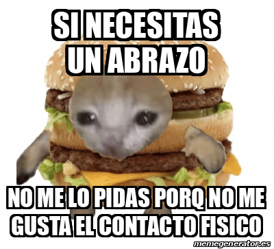 Meme Personalizado - Si necesitas un abrazo No me lo pidas porq no me ...