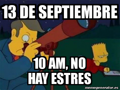 Meme Personalizado - 13 de septiembre 10 am, no hay estres - 33199794