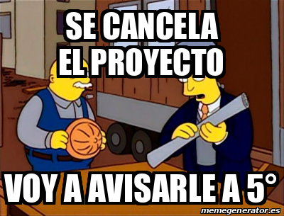 Meme Personalizado - Se cancela el proyecto Voy a avisarle a 5° - 33199999