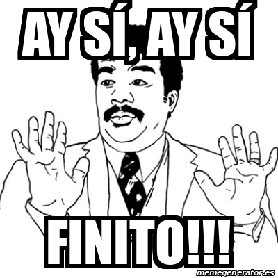 Meme Ay Si - Ay sí, ay sí Finito!!! - 33200006