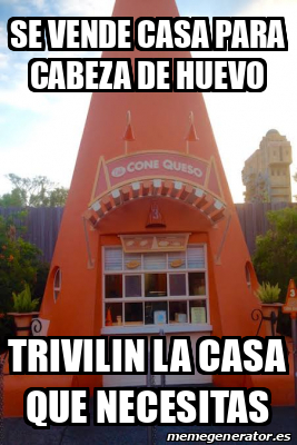 Meme Personalizado - Se vende casa para cabeza de huevo Trivilin la ...