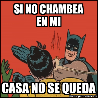 Meme Batman slaps Robin - si no chambea en mi casa no se queda - 33200303
