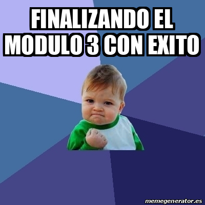 Meme Bebe Exitoso - FINALIZANDO EL MODULO 3 CON EXITO - 33200336