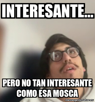 Meme Personalizado - interesante... pero no tan interesante como esa ...