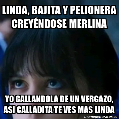 Meme Personalizado - Linda, bajita y pelionera creyéndose Merlina Yo ...