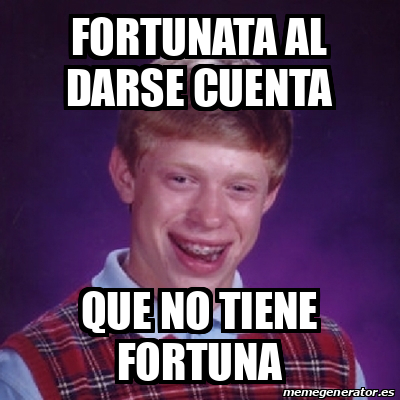 Meme Bad Luck Brian - Fortunata al darse cuenta Que no tiene fortuna ...