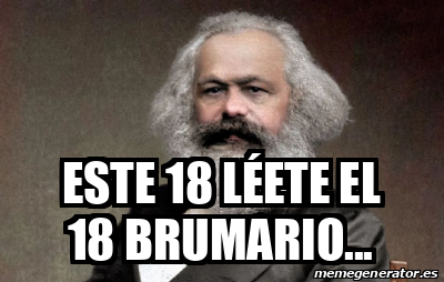 Meme Personalizado - ESTE 18 LÉETE EL 18 BRUMARIO... - 33200916