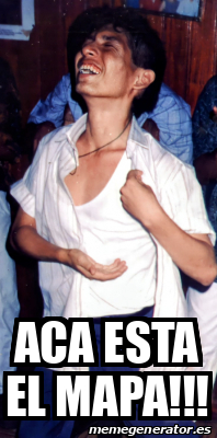 Meme Personalizado - ACA ESTA EL MAPA!!! - 33201094