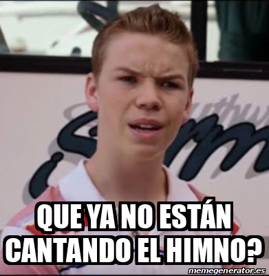 Meme Personalizado - Que ya no están cantando el himno? - 33201248