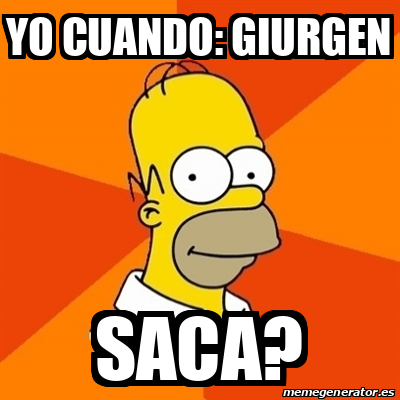Meme Homer - Yo cuando: Giurgen saca? - 33201754