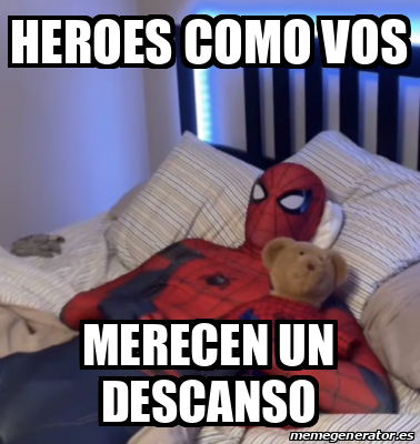 Meme Personalizado - HEROES COMO VOS MERECEN UN DESCANSO - 33201976