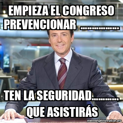 Meme Matias Prats - Empieza el Congreso PREVENCIONAR ...
