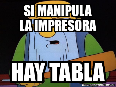 Meme Personalizado - si manipula la impresora hay tabla - 33202134