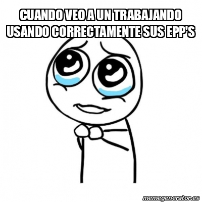 Meme Por favor - Cuando veo a un trabajando usando correctamente sus ...