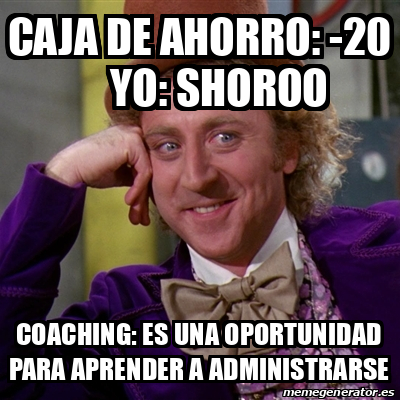 Meme Willy Wonka - Caja de ahorro: -20 YO: SHOROO Coaching: es una ...