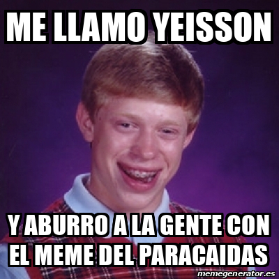 Meme Bad Luck Brian - me llamo Yeisson y aburro a la gente con el meme ...