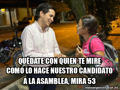 Meme Personalizado - Quédate con quien te mire como lo hace nuestro ...