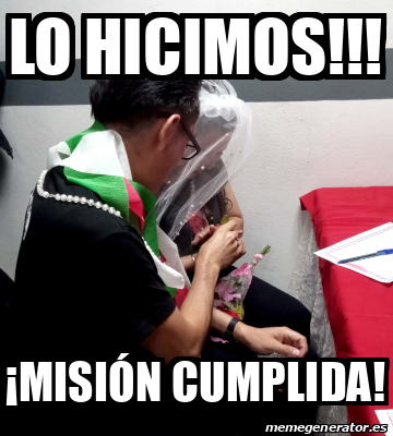 Meme Personalizado - LO HICIMOS!!! ¡MISIÓN CUMPLIDA! - 33202664