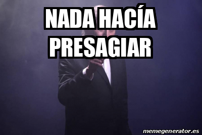Meme Personalizado - Nada hacía presagiar - 33202886