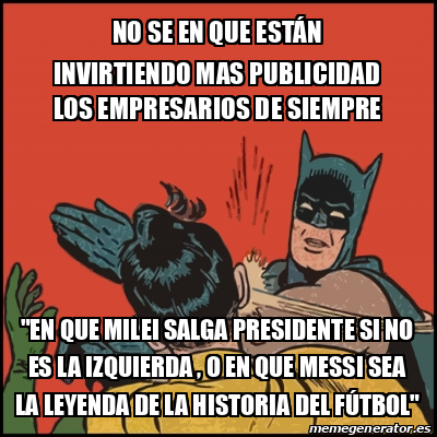 Meme Batman slaps Robin - no se en que ESTÁN INVIRTIENDO mas publicidad ...