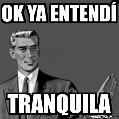 Meme Correction Guy - ok ya entendí Tranquila - 33203076
