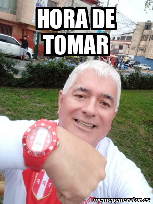 Meme Personalizado - hora de tomar - 33203192