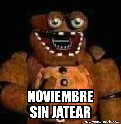 Meme Personalizado - Noviembre sin jatear - 33203617