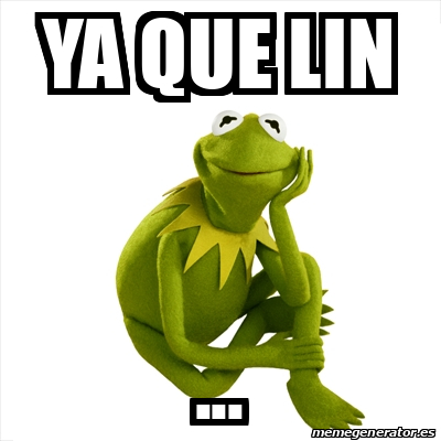 Meme Kermit the frog - Ya que lin ... - 33204205