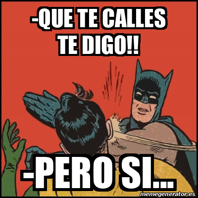 Meme Batman slaps Robin - -que te calles te digo!! -pero si... - 33206158