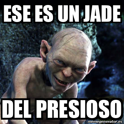 Meme Personalizado - ese es un jade Del presioso - 33206464