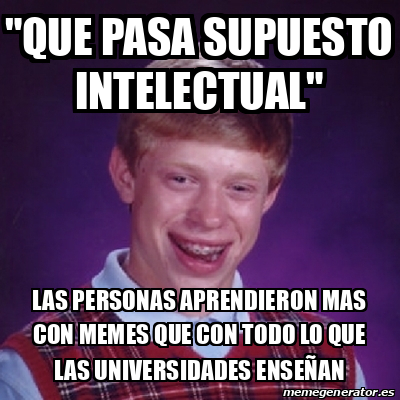 Meme Bad Luck Brian - "que pasa supuesto intelectual" las personas ...
