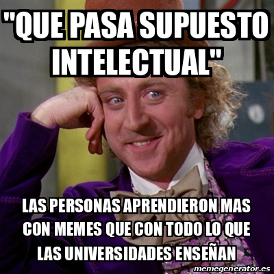Meme Willy Wonka - "que pasa supuesto intelectual" las personas ...