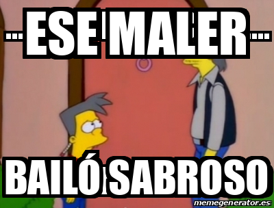 Meme Personalizado - ESE MALER BAILÓ SABROSO - 33206605