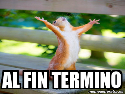Meme Personalizado - AL FIN TERMINO - 33206614