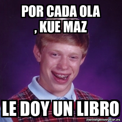 Meme Bad Luck Brian - por cada ola , kue maz le doy un libro - 33206669