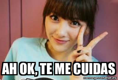Meme Personalizado - Ah ok, te me cuidas - 33206713