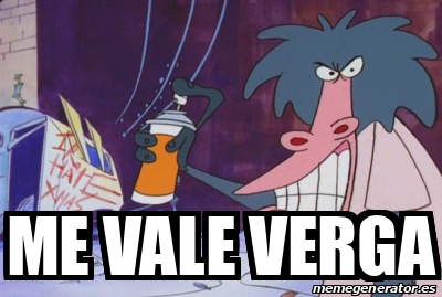Meme Personalizado - me vale verga - 33206849