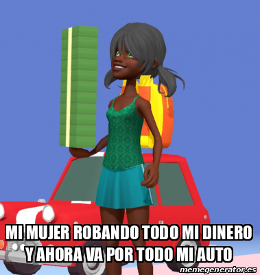 Meme Personalizado - Mi mujer robando todo mi dinero y ahora va por ...