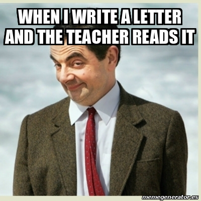 Meme Mr Bean - when I write a letter and the teacher reads it - 33207177