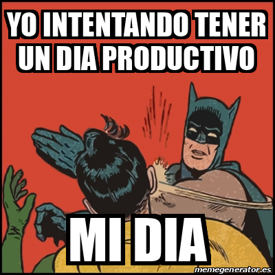 Meme Batman slaps Robin - yo intentando tener un dia productivo mi dia ...