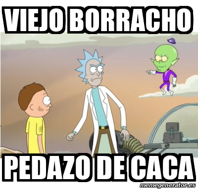 Meme Personalizado - viejo borracho pedazo de caca - 33207771