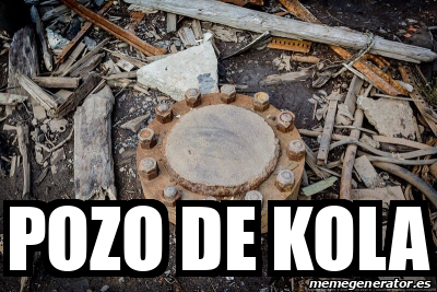 Meme Personalizado - pozo de kola - 33207875