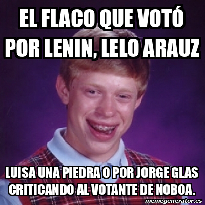 Meme Bad Luck Brian - El flaco que votó por Lenin, Lelo Arauz Luisa una ...