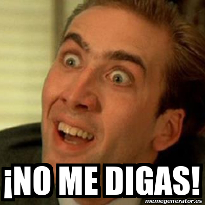 Meme No me digas - ¡NO ME DIGAS! - 33208405