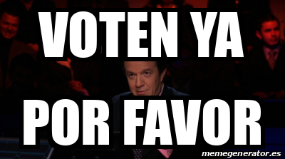Meme Personalizado - VOTEN YA POR FAVOR - 33208410