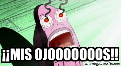 Meme Personalizado - ¡¡MIS OJOOOOOOOS!! - 33208704