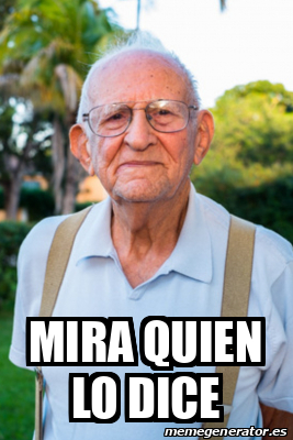 Meme Personalizado - MIRA QUIEN LO DICE - 33208740