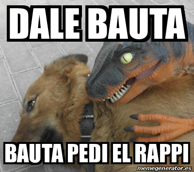 Meme Personalizado - dale bauta bauta pedi el rappi - 33208796