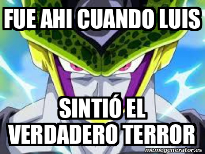 Meme Personalizado - fue ahi cuando luis sintió el verdadero terror ...